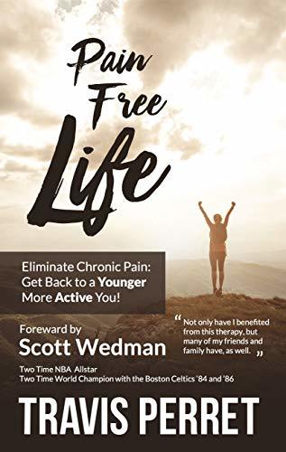 Pain Free Life: Eliminate Chronic Pain: Get Back to a Younger More ...