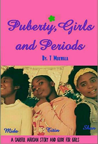 Puberty, Girls and Periods: A CAREFUL AFRICAN STORY AND GUIDE FOR GIRLS ...