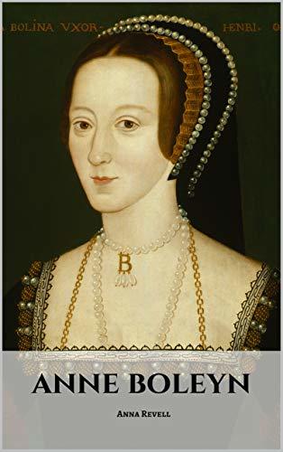 ANNE BOLEYN: An Anne Boleyn Biography by Anna Revell | Goodreads