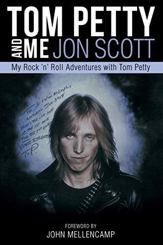 Tom Petty And Me: My Rock and Roll Adventures With Tom Petty by Jon ...