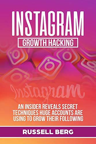 Instagram Growth Hacking: An Insider Reveals Secret Techniques Huge Accounts Are Using to Grow ...