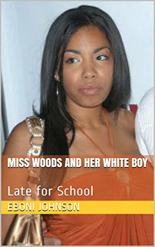 Miss Woods and Her White Boy: Late for School by Eboni Johnson | Goodreads