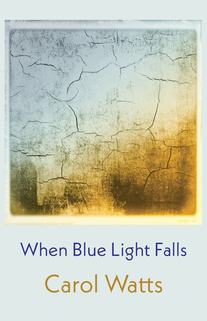 When Blue Light Falls by Carol Watts | Goodreads
