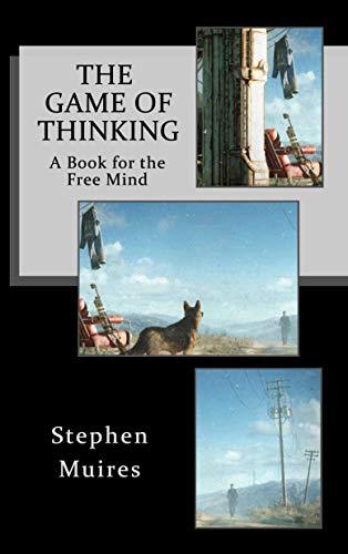 The Game of Thinking: A Book for the Free Mind by Stephen Muires ...