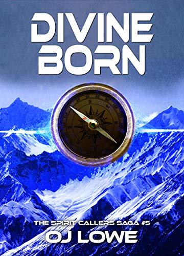 Divine Born (The Spirit Callers Saga #5) by O.J. Lowe | Goodreads