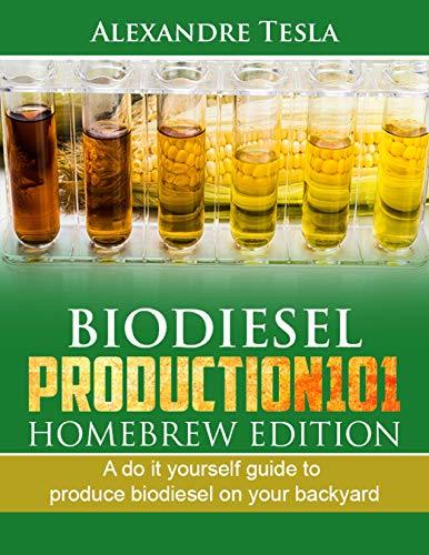 Biodiesel production manual 101 Homebrew Edition: A do it yourself ...
