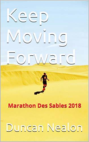 Keep Moving Forward: Marathon Des Sables 2018 by Duncan Nealon | Goodreads