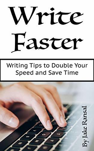 Write Faster: Writing Tips to Double Your Speed and Save Time by Jake ...