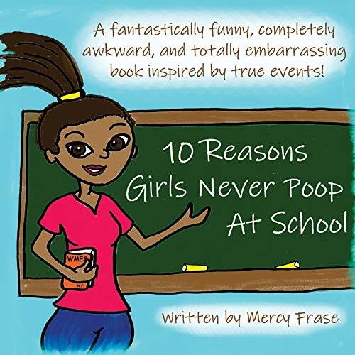 10 Reasons Girls Never Poop At School by Mercy N. Frase | Goodreads