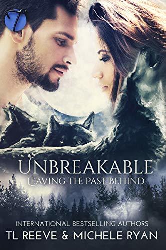 Unbreakable (Leaving the Past Behind #1) by T.L. Reeve | Goodreads