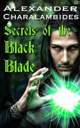 Secrets of the Black Blade by Alexander Charalambides | Goodreads