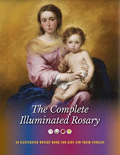 The Complete Illuminated Rosary: An Illustrated Rosary Book for Kids and Their Families by Jerry ...