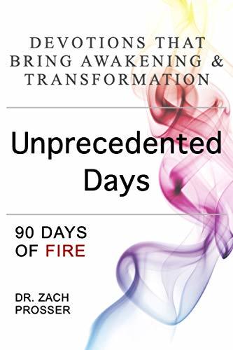Unprecedented Days: 90 Days of Fire by Dr. Zach Prosser | Goodreads