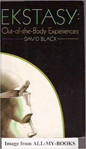 Ekstasy: Out-of-the-body experiences by David Black | Goodreads