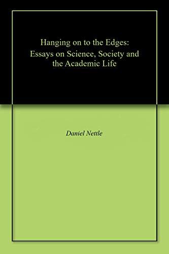 Hanging on to the Edges: Essays on Science, Society and the Academic ...