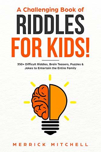 A CHALLENGING BOOK OF RIDDLES – FOR KIDS!: 350 Difficult Riddles, Brain ...