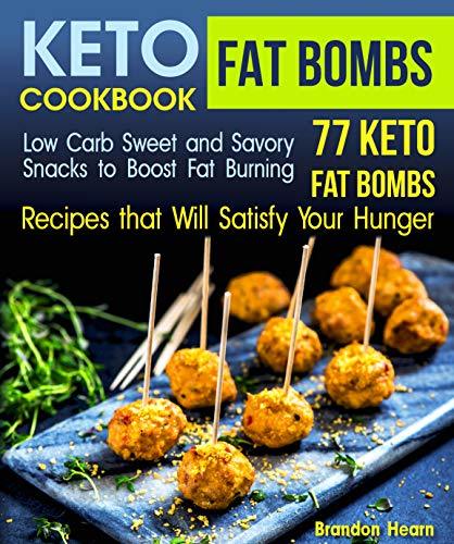 Keto Fat Bombs Cookbook: Low Carb Sweet and Savory Snacks to Boost Fat ...