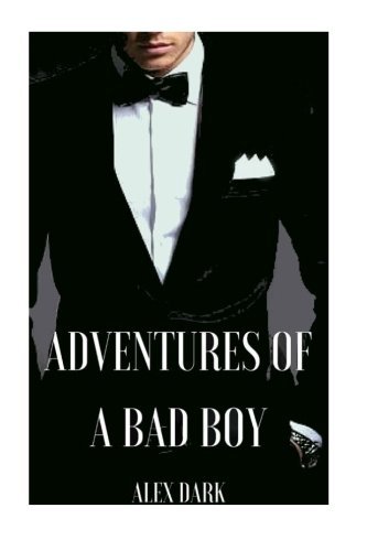 Adventures of A Bad Boy by Alex Dark | Goodreads