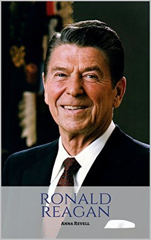 RONALD REAGAN: A Ronald Reagan Biography by Anna Revell | Goodreads