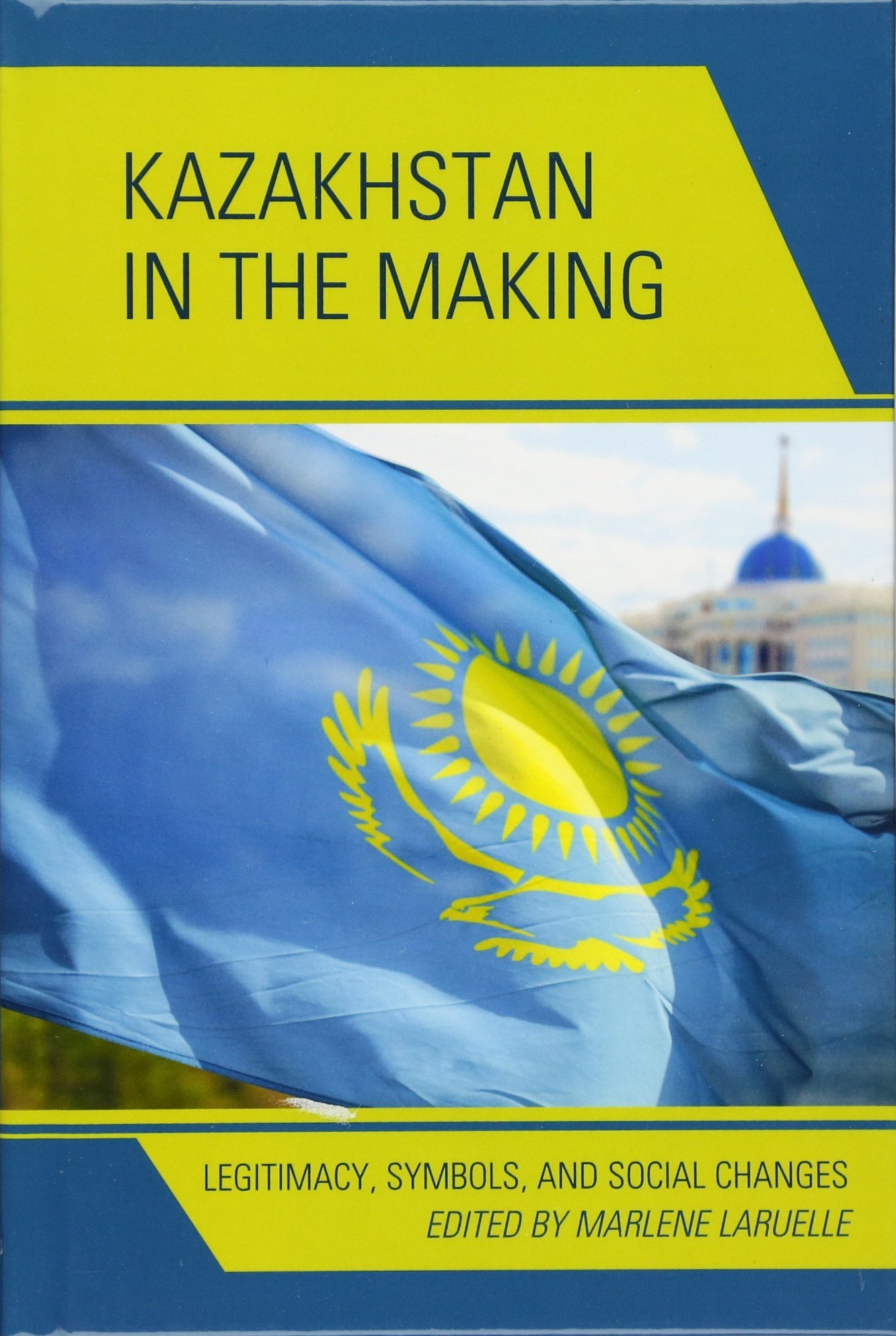 Kazakhstan in the Making: Legitimacy, Symbols, and Social Changes by ...