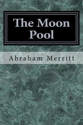The Moon Pool by A. Merritt | Goodreads