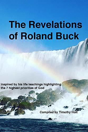 The Revelations of Roland Buck: Inspired by his life teachings ...