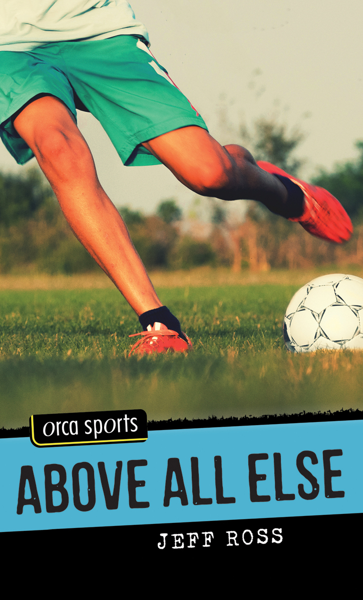 Above All Else (Orca Sports) by Jeff Ross | Goodreads