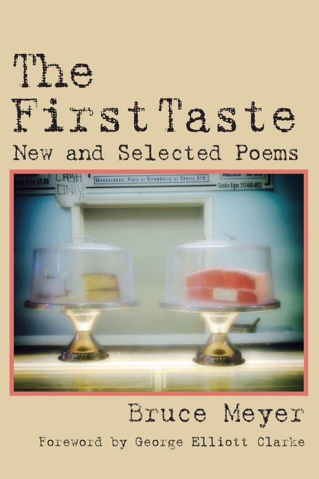 The First Taste: New and Selected Poems by Bruce Meyer | Goodreads