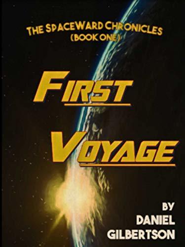 First Voyage (SpaceWard Book 1) by Daniel Gilbertson | Goodreads