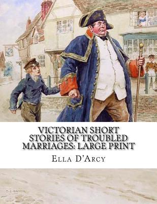 Victorian Short Stories of Troubled Marriages: Large Print by Ella d ...