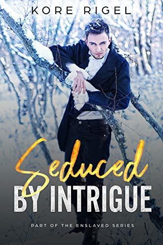 Seduced by Intrigue (Enslaved Book 2) by Kore Rigel | Goodreads