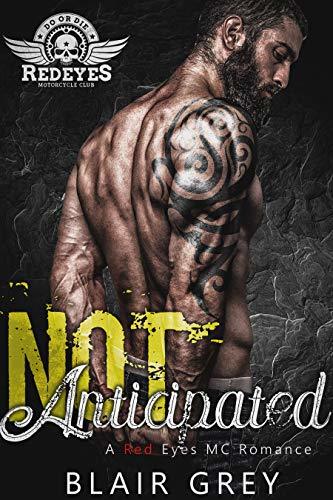 Not Anticipated (Red Eyes MC, #4) by Blair Grey | Goodreads