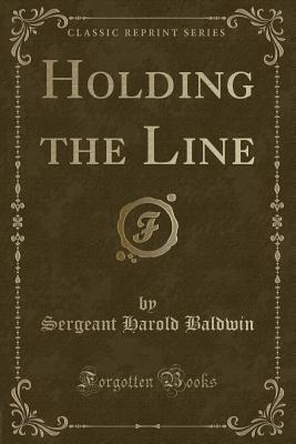 Holding the Line (Classic Reprint) by Harold Baldwin | Goodreads