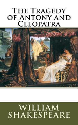 The Tragedy of Antony and Cleopatra by William Shakespeare | Goodreads