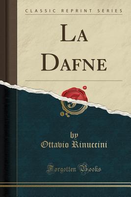 La Dafne (Classic Reprint) (Italian Edition) by Ottavio Rinuccini | Goodreads