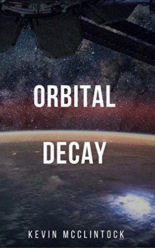 Orbital Decay by Kevin McClintock | Goodreads