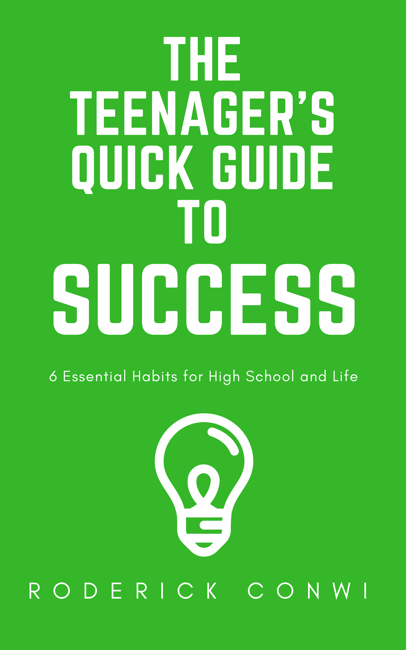The Teenager's Quick Guide to Success: 6 Essential Habits for School ...