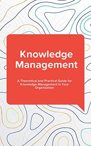 Knowledge Management: A Theoretical and Practical Guide for Knowledge ...