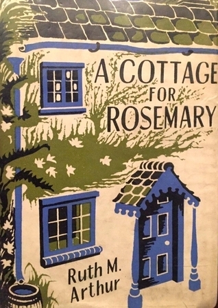 A Cottage for Rosemary by Ruth M. Arthur | Goodreads