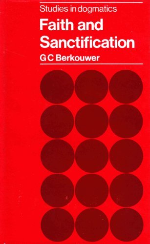Faith and Sanctification Studies in Dogmatics by G.C. Berkouwer | Goodreads