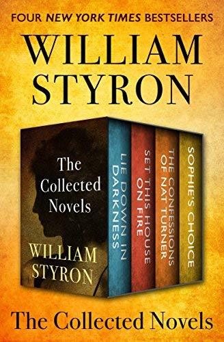 William Styron, The Collected Novels: Lie Down in Darkness, Set This ...