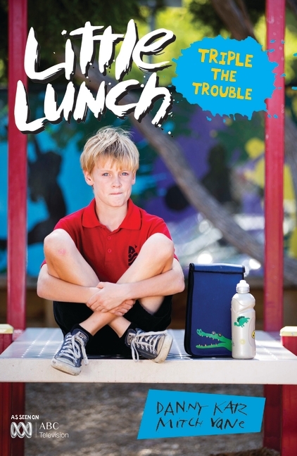 Little Lunch: Triple the Trouble by Danny Katz | Goodreads