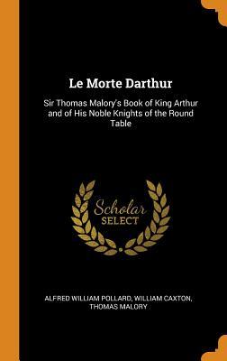 Le Morte Darthur: Sir Thomas Malory's Book of King Arthur and of His ...