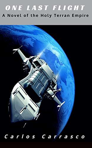 One Last Flight: Book One Of The Holy Terran Empire by Carlos Carrasco ...