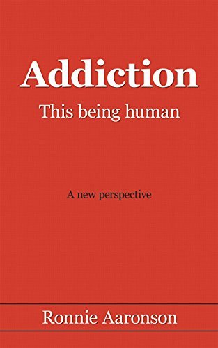 Addiction - This Being Human: A New Perspective by Ronnie Aaronson ...