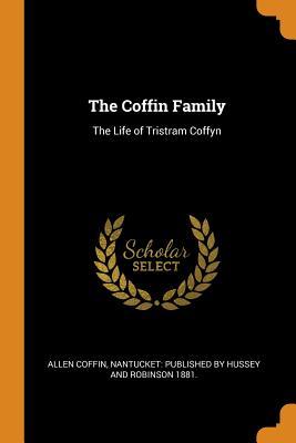 The Coffin Family: The Life of Tristram Coffyn by Allen Coffin | Goodreads