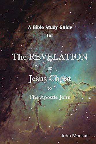 The Revelation Of Jesus Christ To The Apostle John By John Mansur