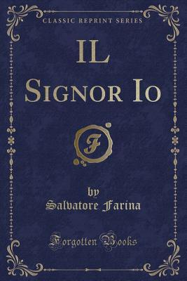 IL Signor Io (Classic Reprint) (Italian Edition) by Salvatore Farina ...