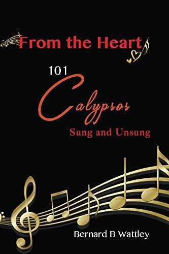 From the Heart: 101 Calypsos Sung and Unsung by Bernard Wattley | Goodreads