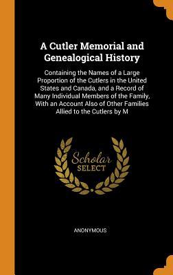 A Cutler Memorial and Genealogical History: Containing the Names of a ...